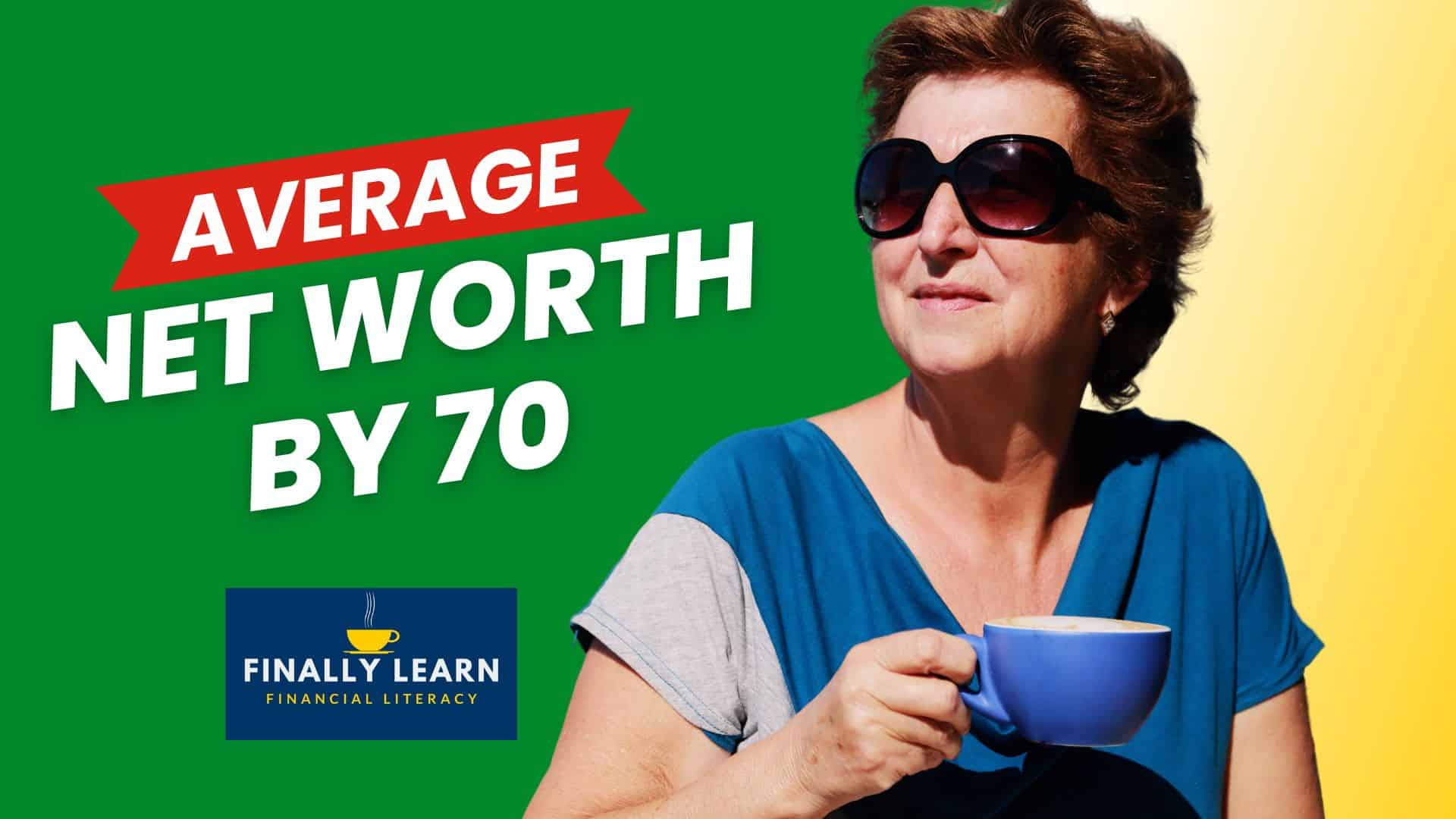Average Net Worth by Age 70 - Finally Learn