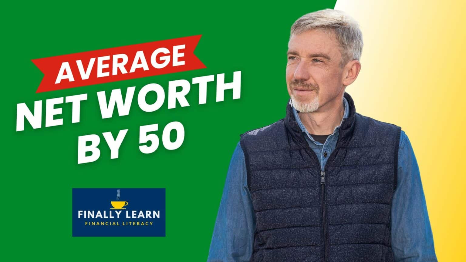 Average Net Worth by Age 50 - Finally Learn