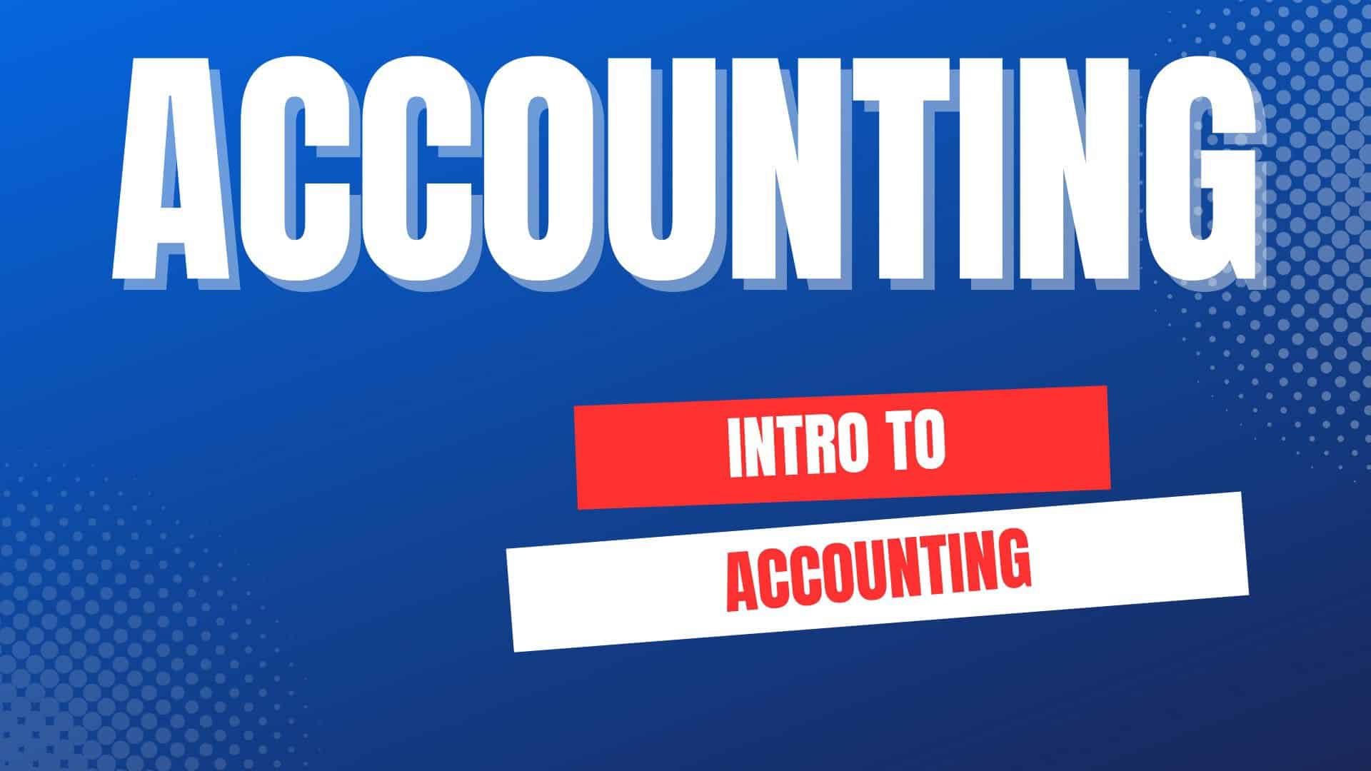 Introduction to Accounting - Finally Learn